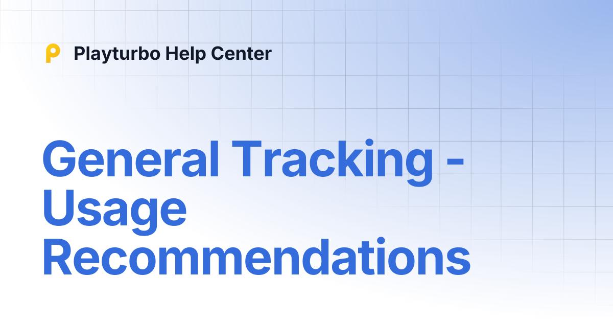 General Tracking - Usage Recommendations | Playturbo Help Center