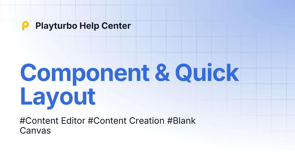 Component & Quick Layout | Playturbo Help Center