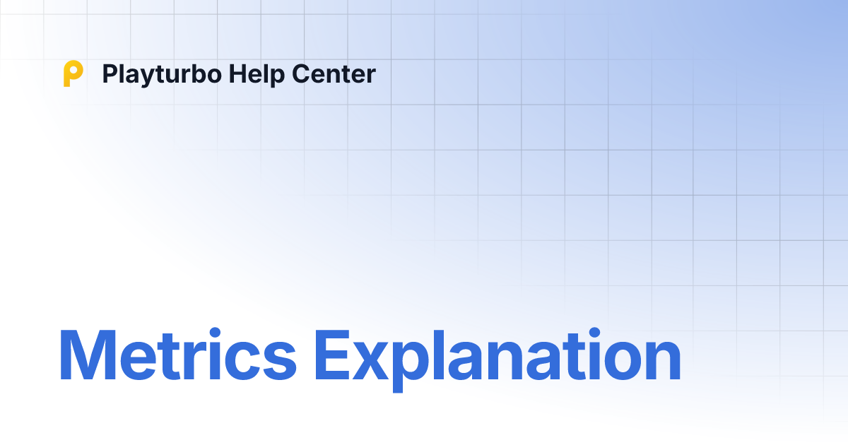 Metrics Explanation | Playturbo Help Center