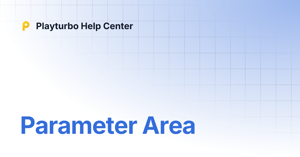 Parameter Area | Playturbo Help Center