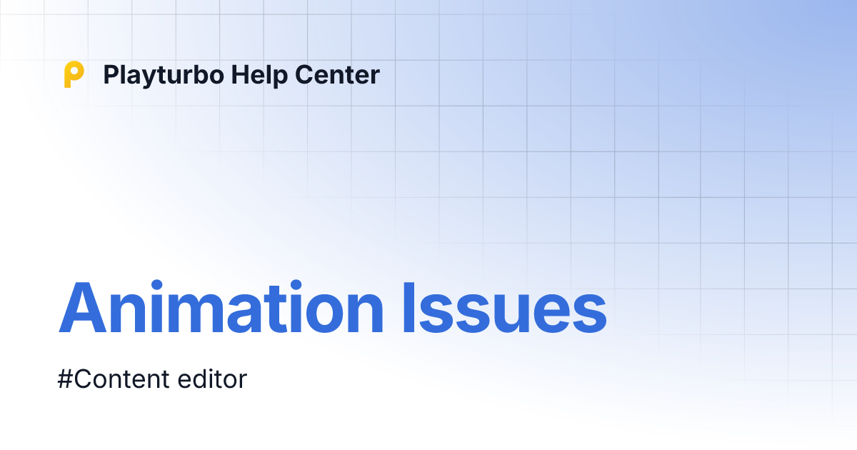 Animation Issues | Playturbo Help Center