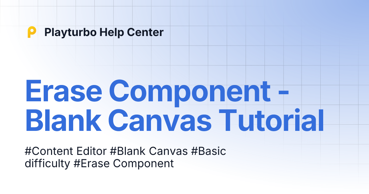 Erase Component - Blank Canvas Tutorial | Playturbo Help Center