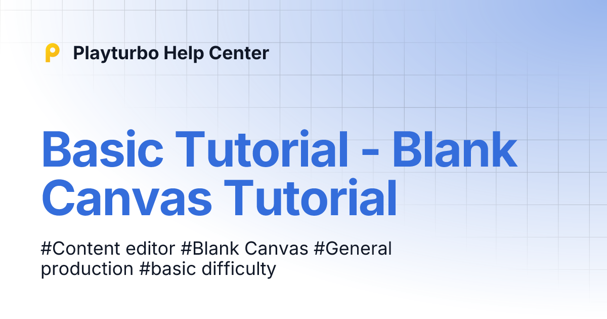 Basic Tutorial - Blank Canvas Tutorial | Playturbo Help Center