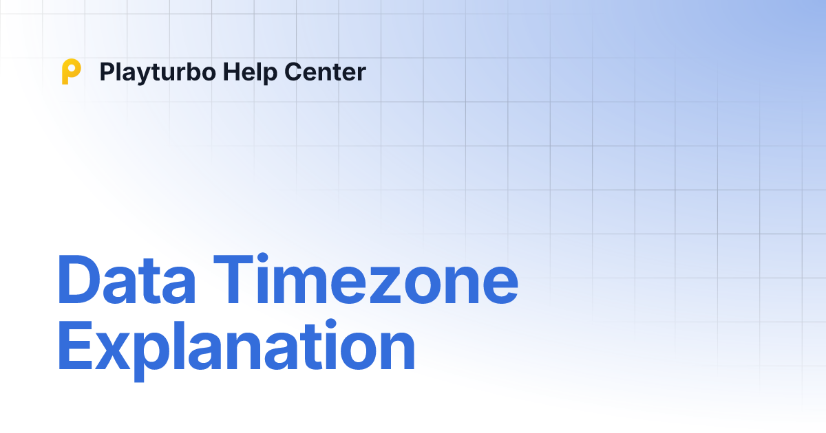 Data Timezone Explanation | Playturbo Help Center