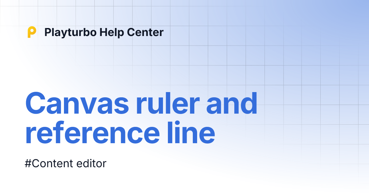 Canvas ruler and reference line | Playturbo Help Center
