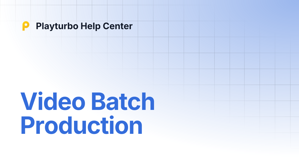 Video Batch Production | Playturbo Help Center