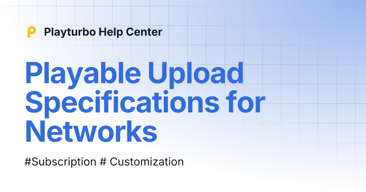 Playable Upload Specifications for Networks | Playturbo Help Center
