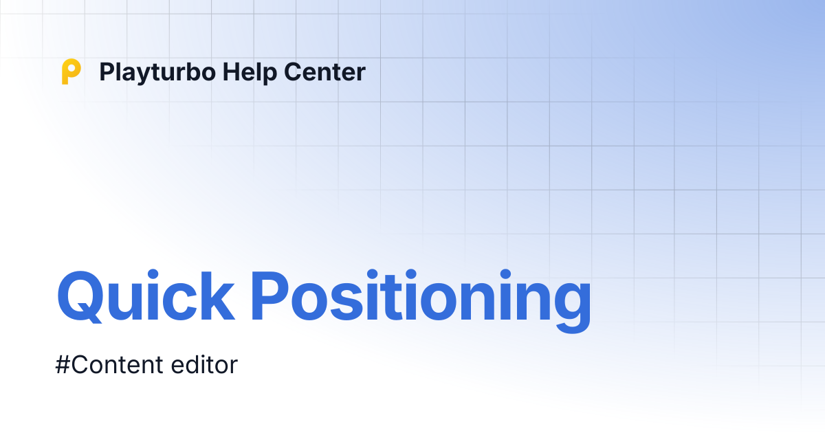 Quick Positioning | Playturbo Help Center