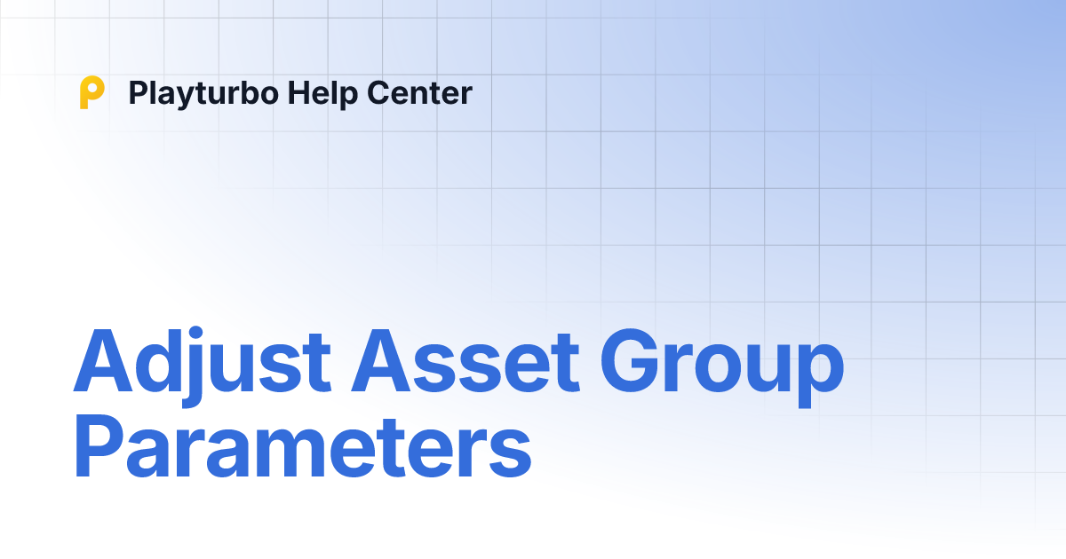 Adjust Asset Group Parameters | Playturbo Help Center