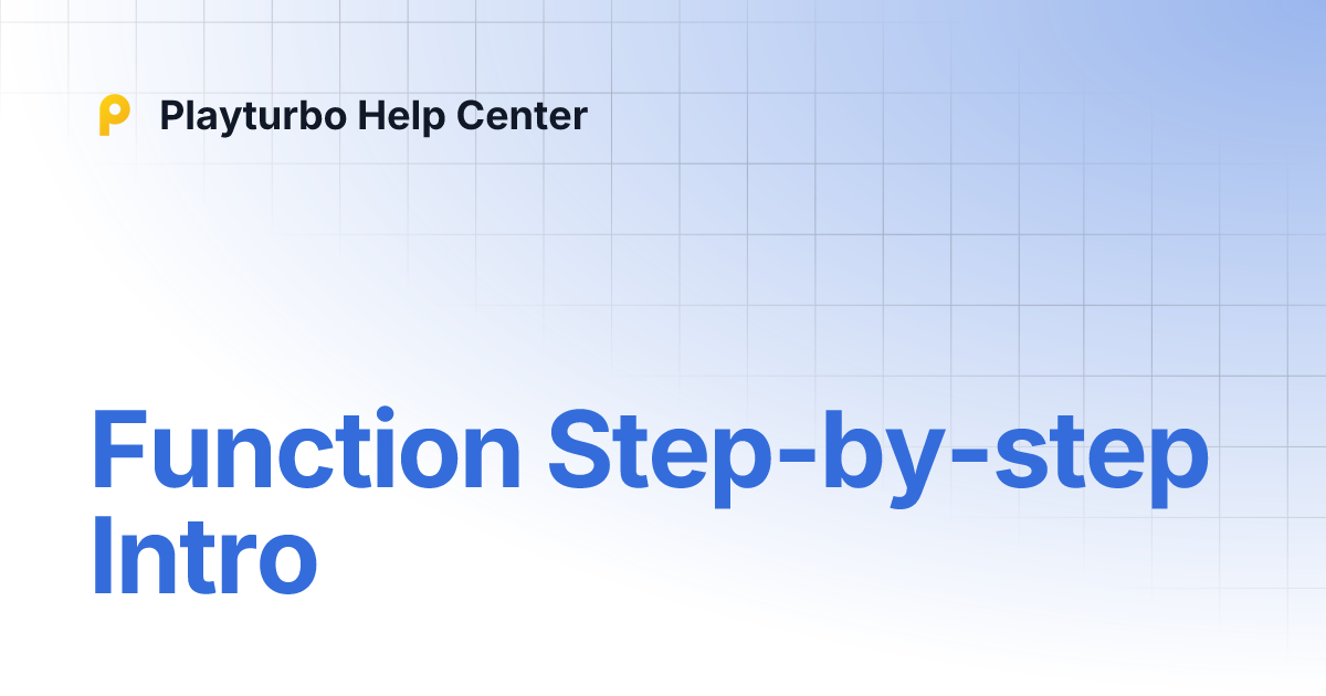 Function Step-by-step Intro | Playturbo Help Center