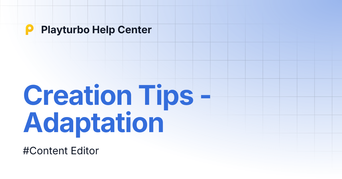 Creation Tips - Adaptation | Playturbo Help Center