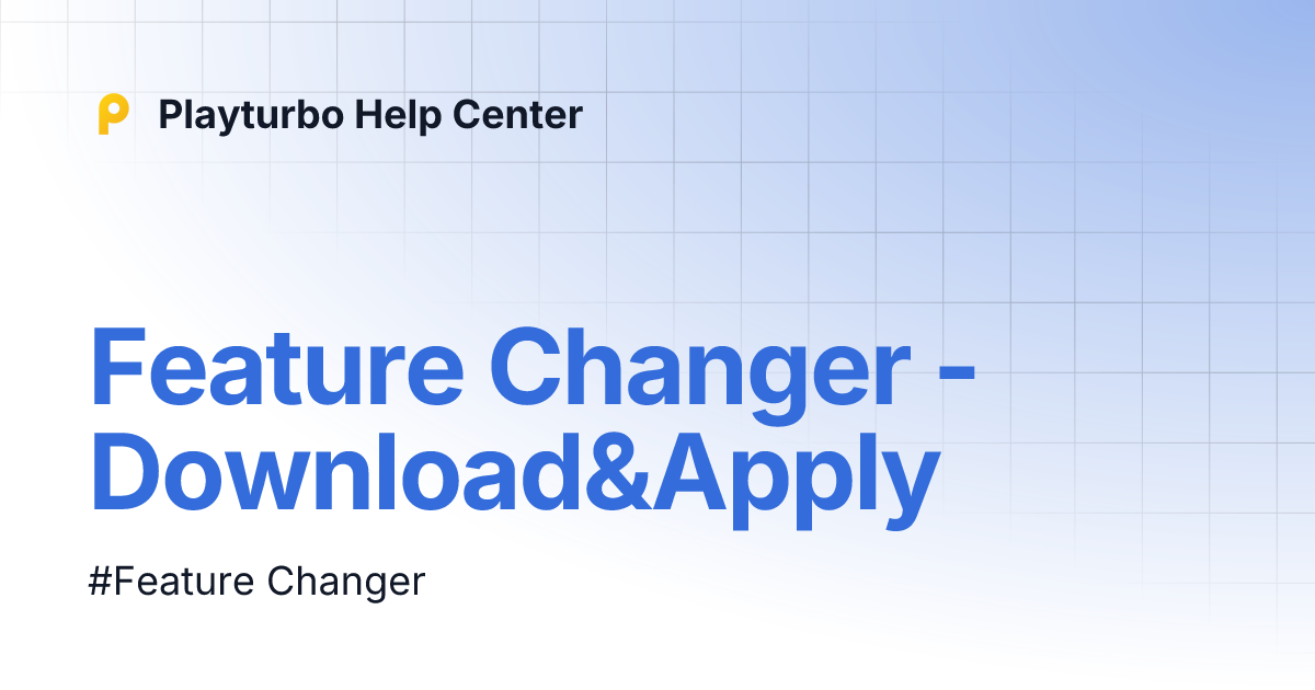 Feature Changer - Download&Apply | Playturbo Help Center