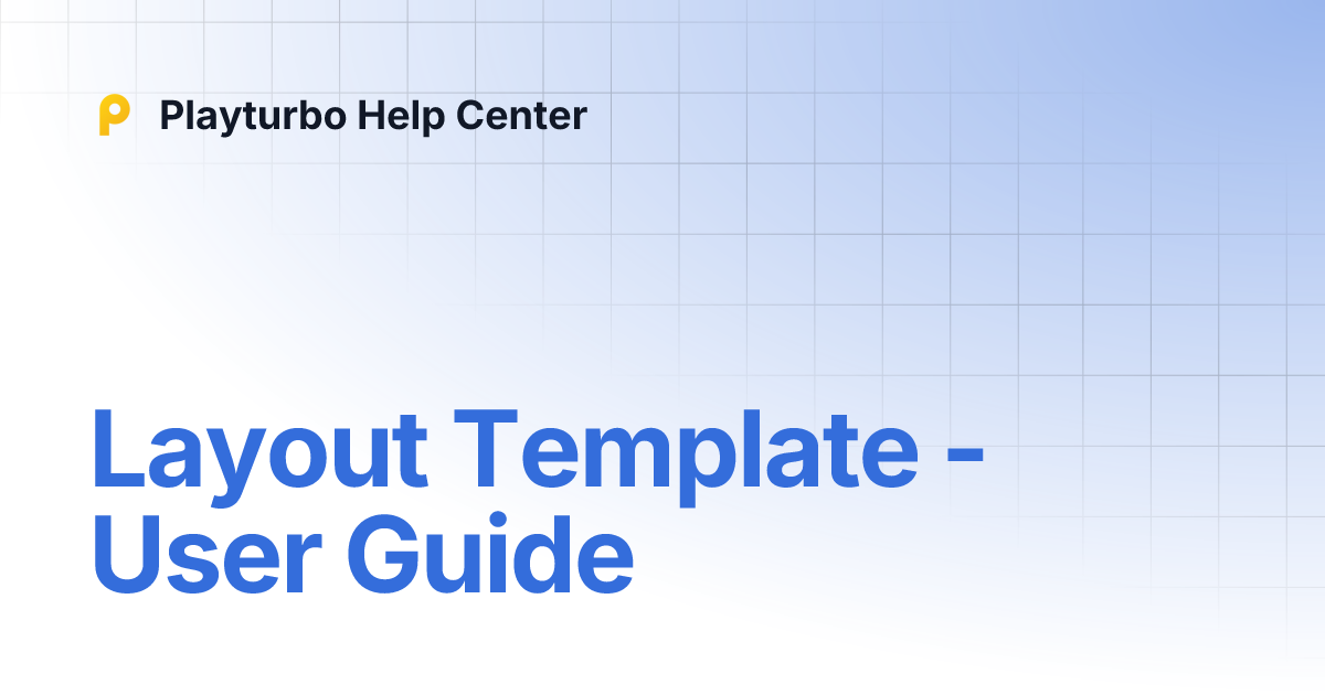 Layout Template - User Guide | Playturbo Help Center