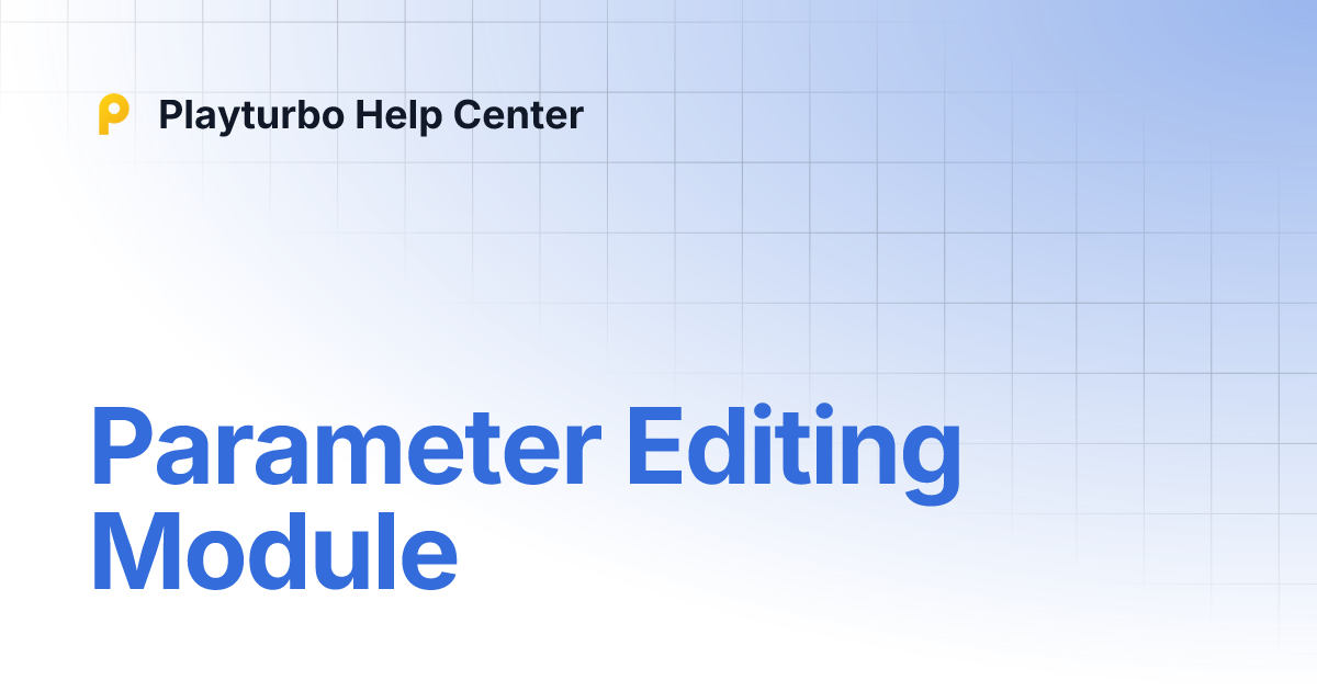 Parameter Editing Module | Playturbo Help Center